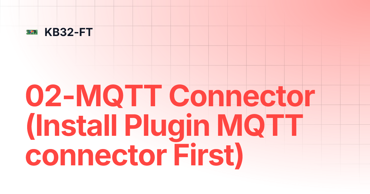 02-MQTT Connector (Install Plugin MQTT connector First) | KB32-FT